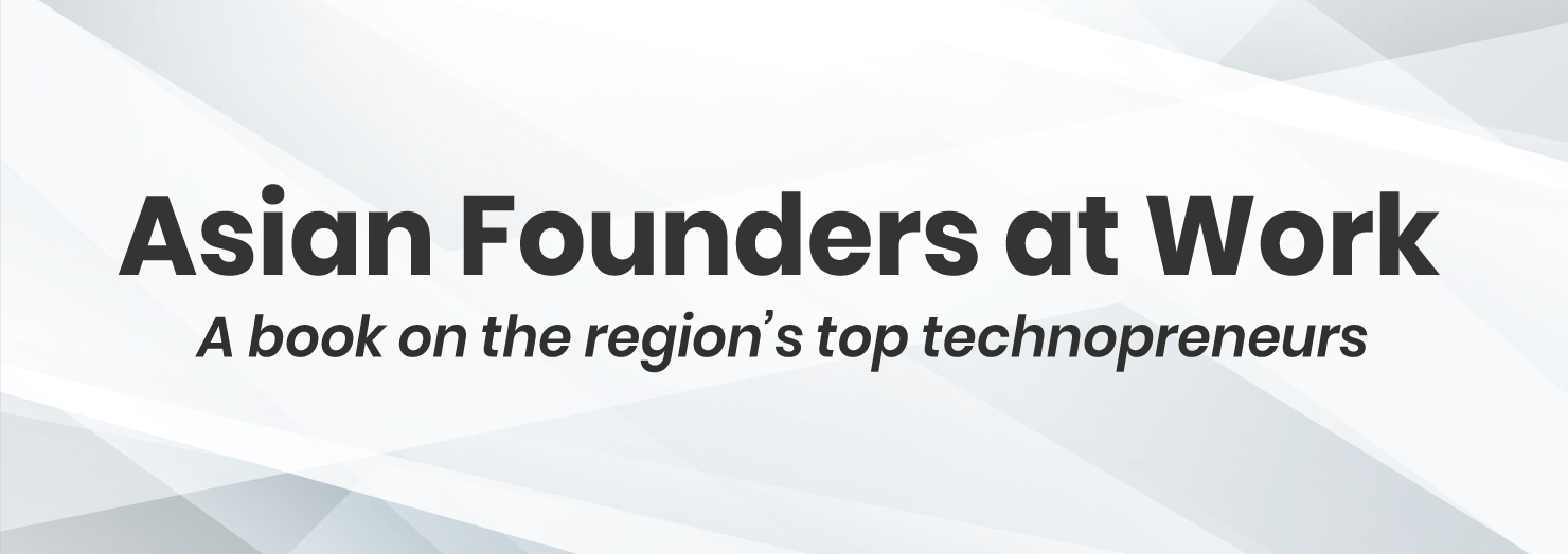 Asian Founders at Work - a book on the region’s top technopreneurs ...
